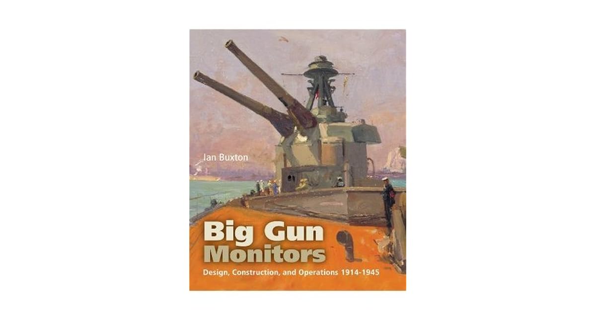 Big Gun Monitors: The History of the Design, Construction and Operation ...
