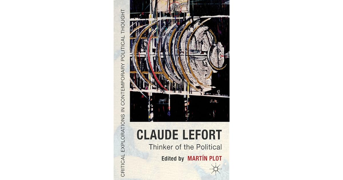 Claude Lefort: Thinker of the Political by Martín Plot