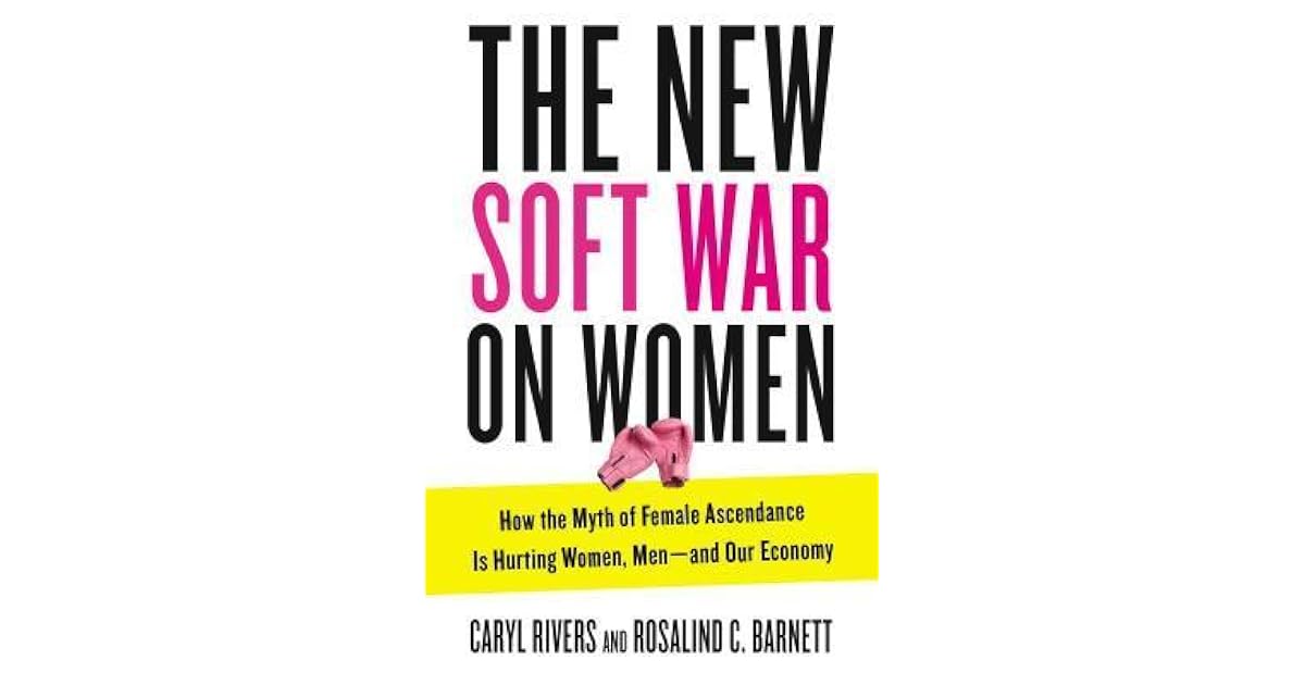 The New Soft War on Women: How the Myth of Female Ascendance Is Hurting ...