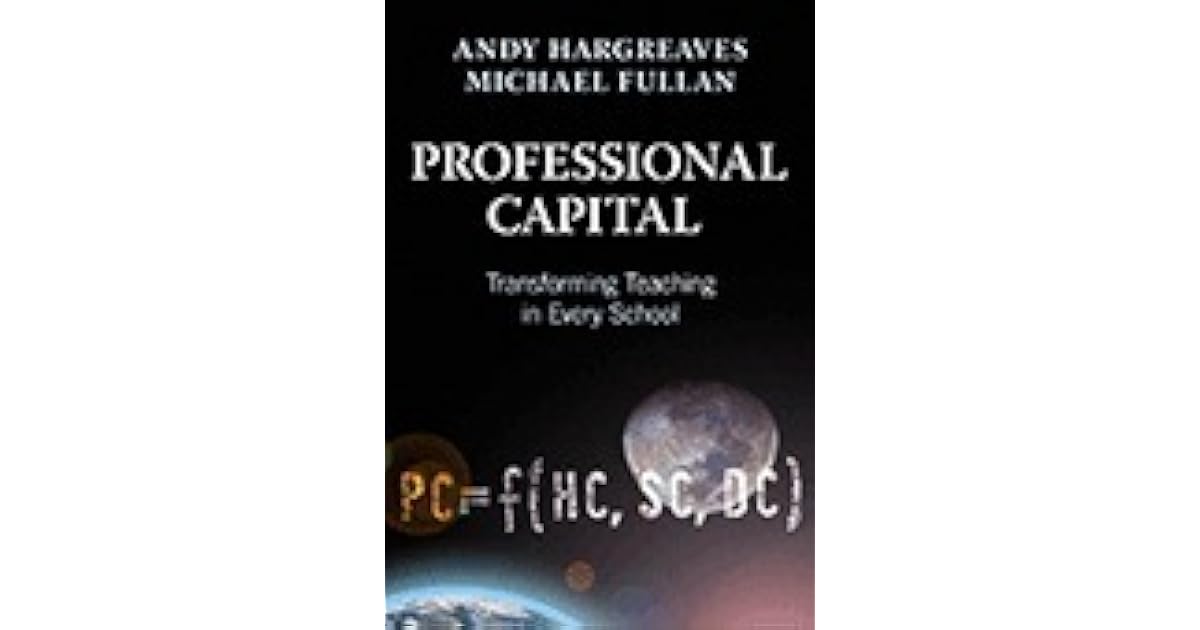 Professional Capital: Transforming Teaching in Every School by Andy ...
