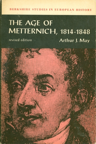 The Age of Metternich 1814 - 1848 by Arthur May