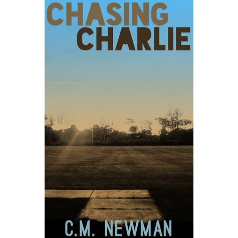 Chasing Charlie by C.M. Newman — Reviews, Discussion, Bookclubs, Lists