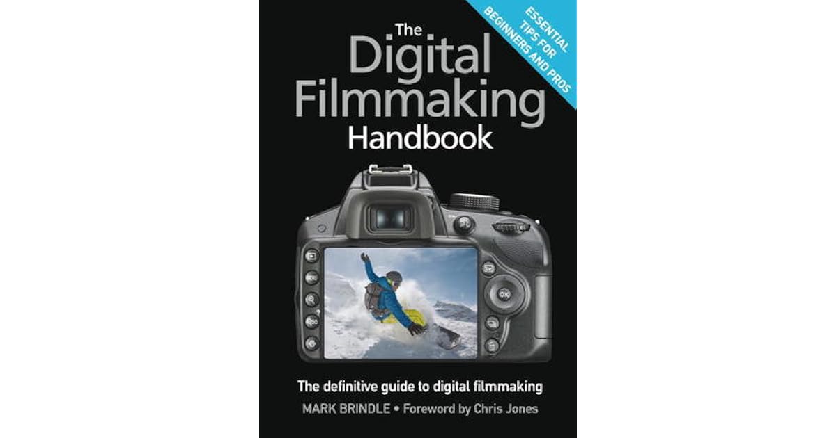 The Digital Filmmaking Handbook: The definitive guide to digital ...