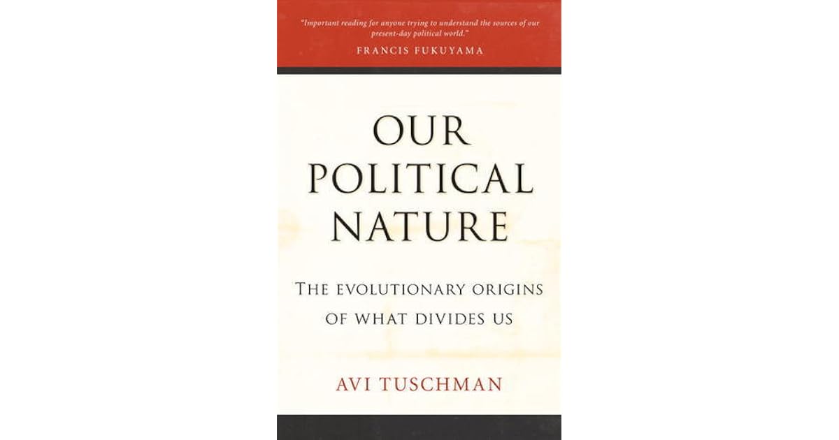 Our Political Nature: The Evolutionary Origins of What Divides Us by ...