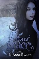 Shattered Grace (Fallen from Grace, #1) by K. Anne Raines