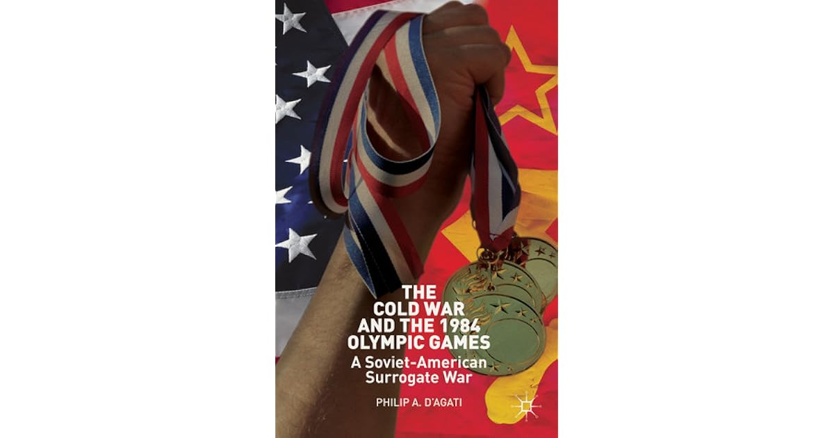 The Cold War and the 1984 Olympic Games: A Soviet-American Surrogate ...