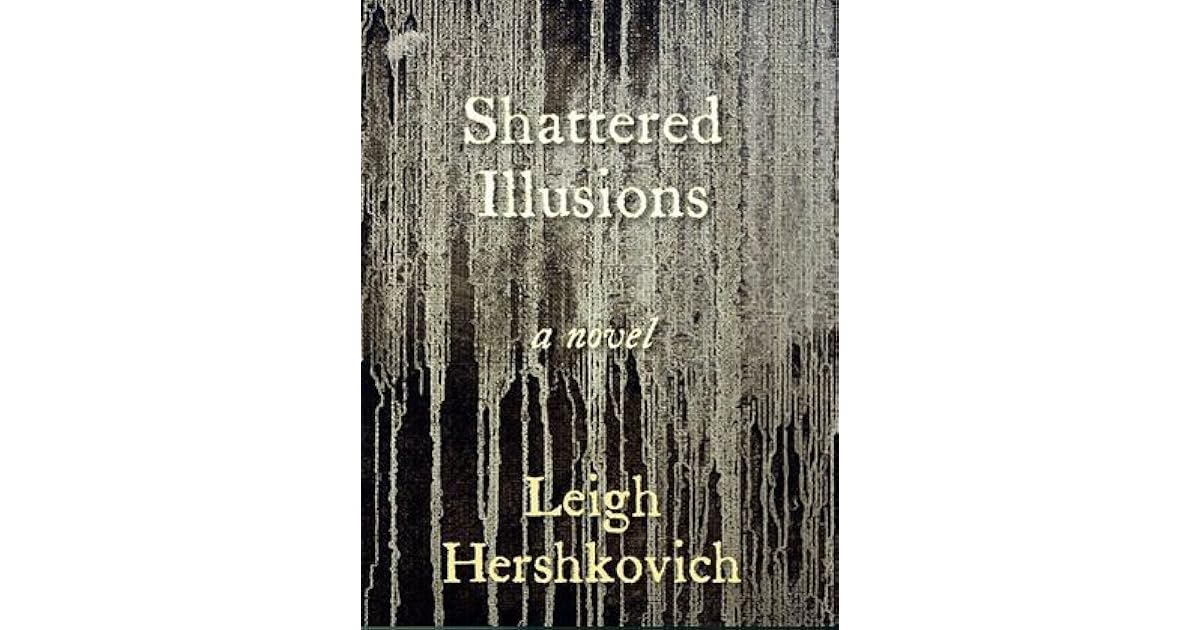 Shattered Illusions by Leigh Hershkovich