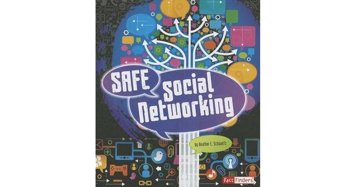 Safe Social Networking by Heather E. Schwartz