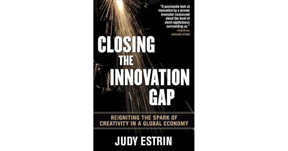 Closing the Innovation Gap: Reigniting the Spark of Creativity in a ...