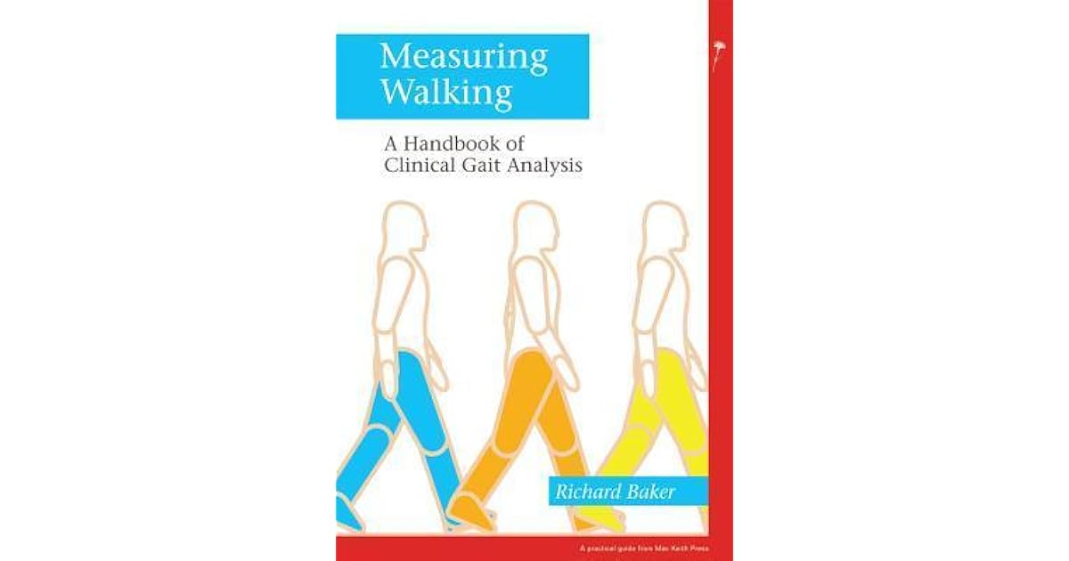 Measuring Walking: A Handbook of Clinical Gait Analysis by Richard Baker
