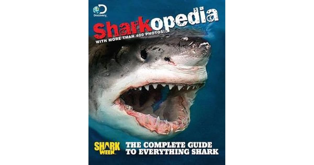 Discovery Channel Sharkopedia: The Complete Guide to Everything Shark ...