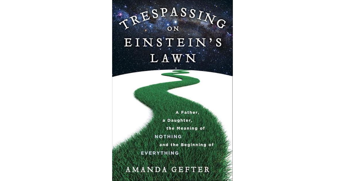 Trespassing on Einstein's Lawn: A Father, a Daughter, the Meaning of ...