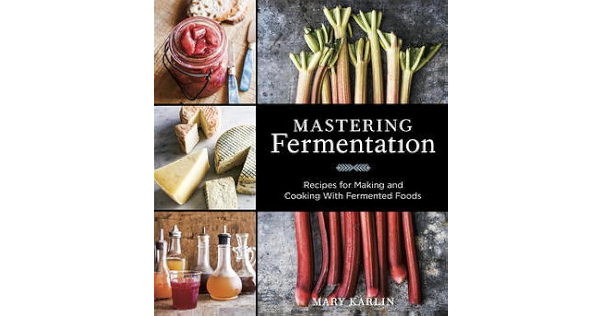 Mastering Fermentation: Recipes for Making and Cooking with Fermented ...