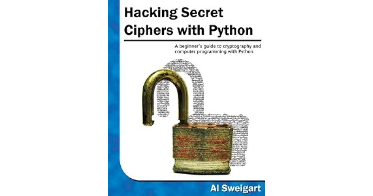 Hacking Secret Ciphers with Python by Al Sweigart
