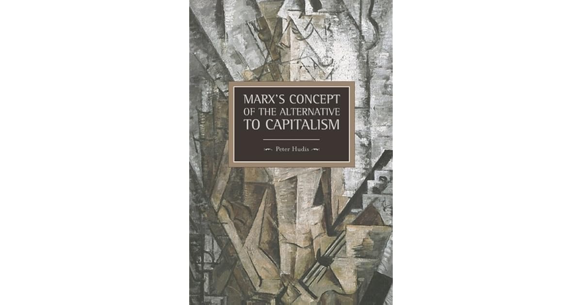 Marx's Concept of the Alternative to Capitalism by Peter Hudis