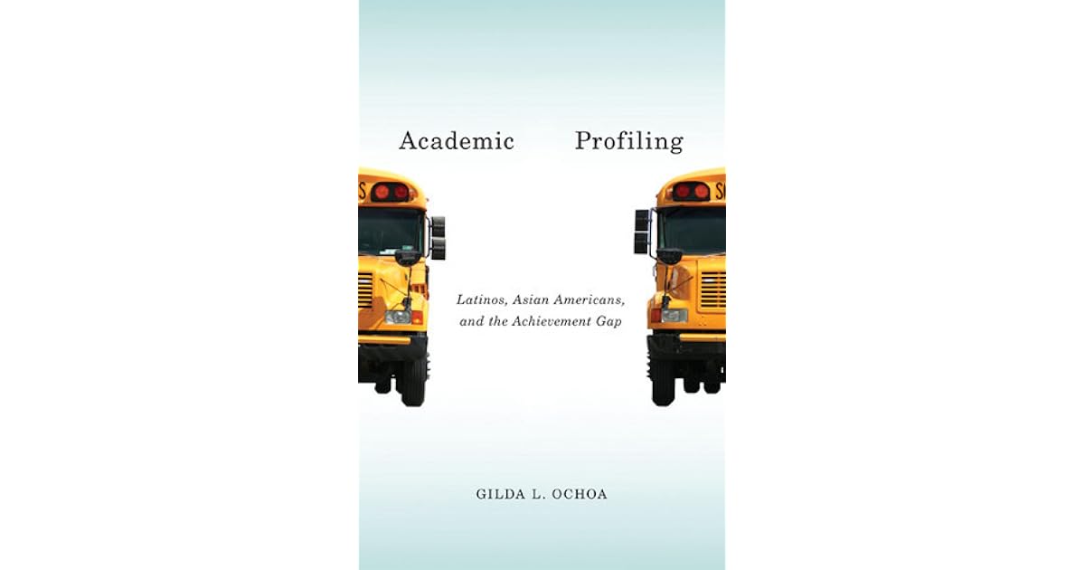 Academic Profiling: Latinos, Asian Americans, and the Achievement Gap ...