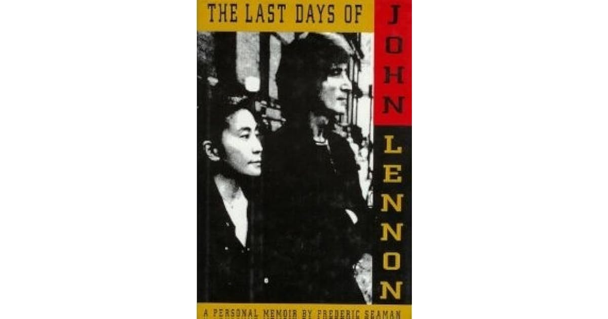 The Last Days of John Lennon: A Personal Memoir by Frederic Seaman
