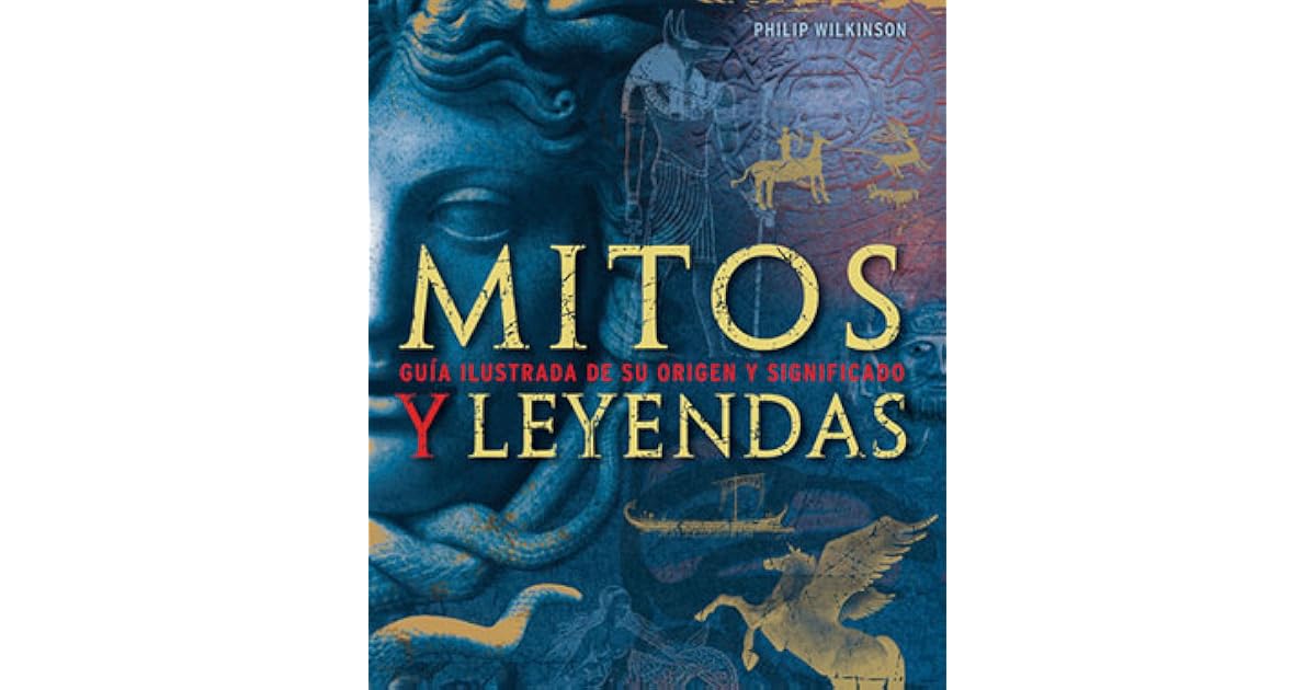 Mitos y Leyendas, Guía Ilustrada de su Origen y Significado by Philip ...