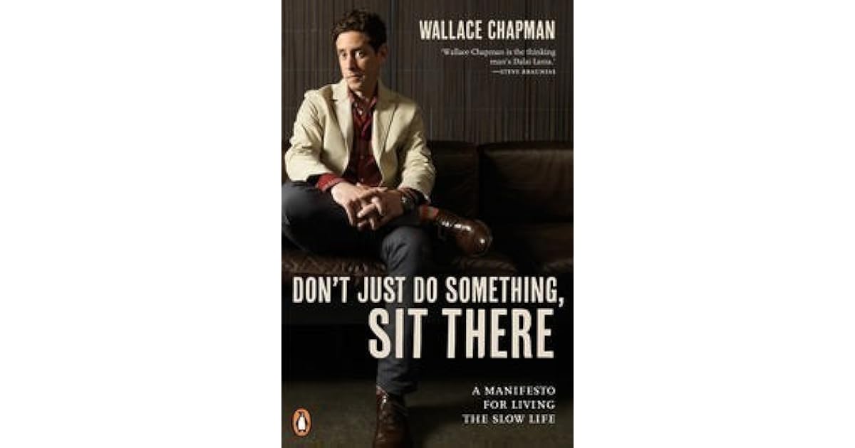 Don't Just Do Something, Sit There: A Manifesto for Living the Slow ...
