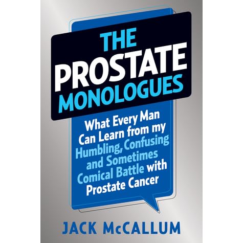 The Prostate Monologues: What Every Man Can Learn from My Humbling ...