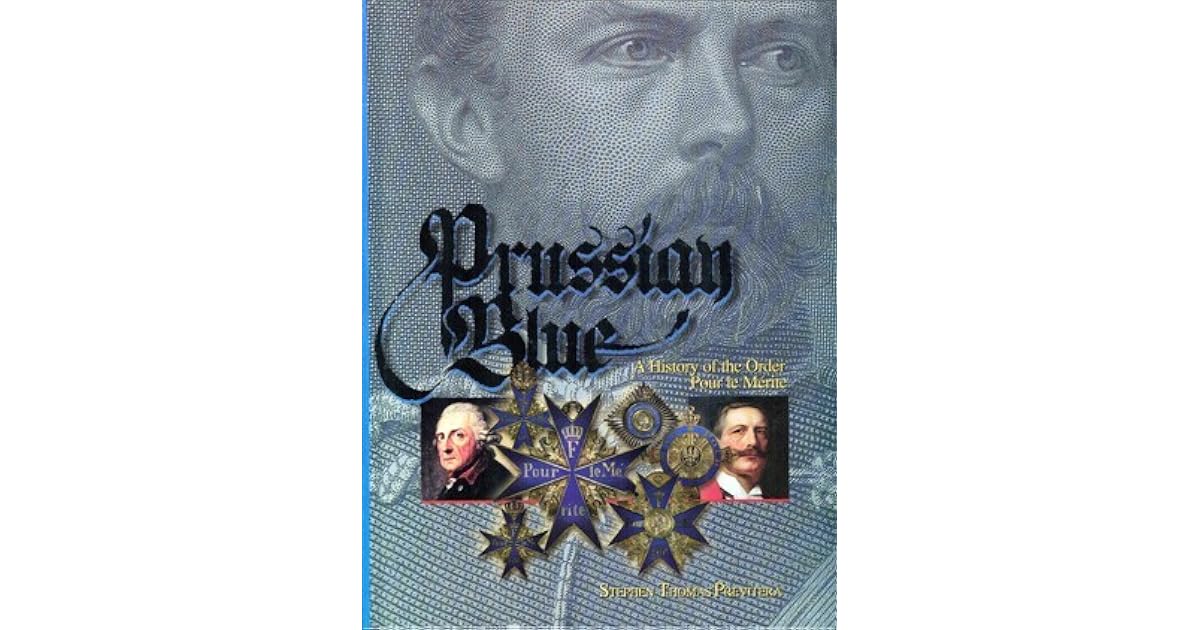 Prussian Blue: A History of the Order Pour le Merite by Stephen Thomas ...