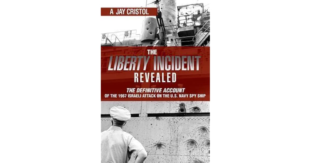 The Liberty Incident Revealed: The Definitive Account of the 1967 ...