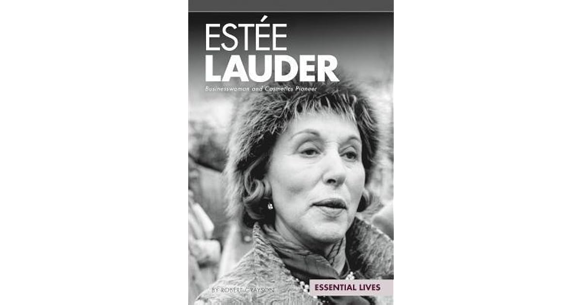 Estee Lauder: Businesswoman and Cosmetics Pioneer by Robert Grayson