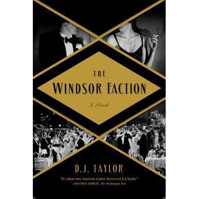 The Windsor Faction: A Novel by D.J. Taylor — Reviews, Discussion ...