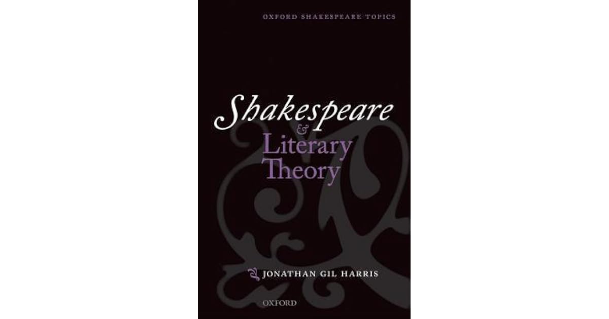 Shakespeare and Literary Theory by Jonathan Gil Harris