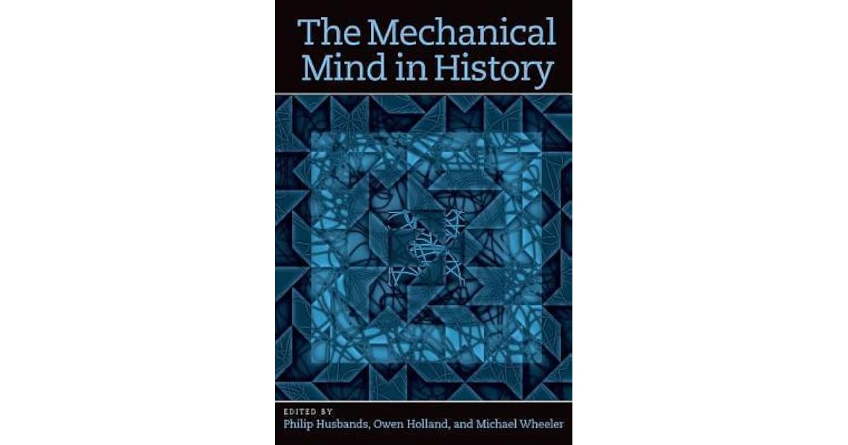 The Mechanical Mind in History by Philip Husbands