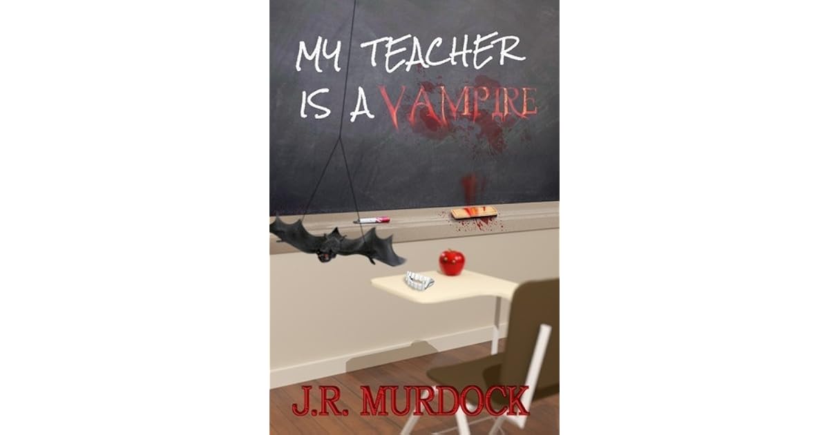 My Teacher is a Vampire by J.R. Murdock