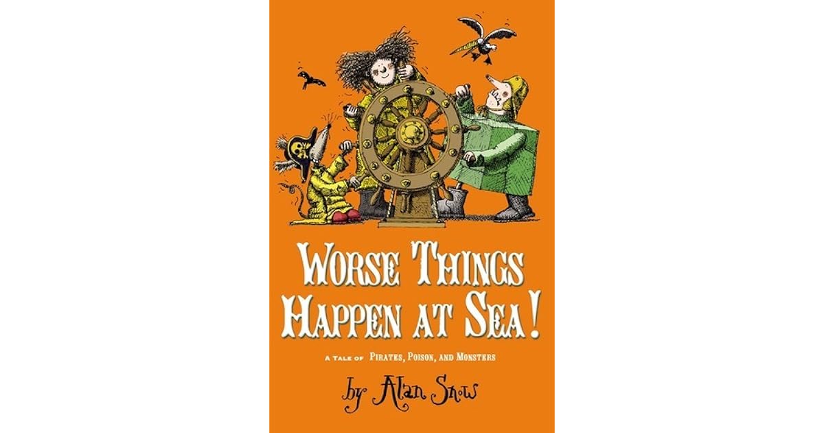 Worse Things Happen at Sea!: A Tale of Pirates, Poison, and Monsters by ...