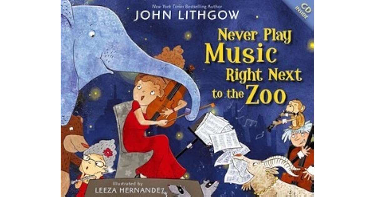 Never Play Music Right Next to the Zoo by John Lithgow