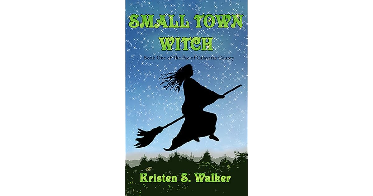 Small Town Witch (Fae of Calaveras, #1) by Kristen S. Walker
