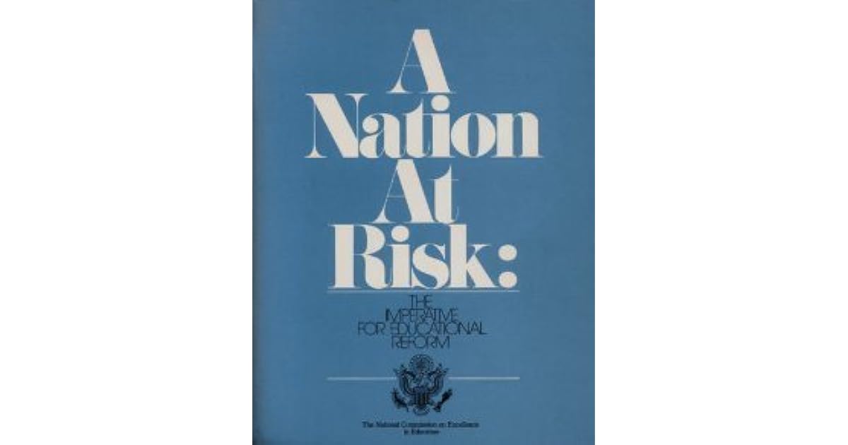 A Nation At Risk: The Imperative For Educational Reform by The National ...