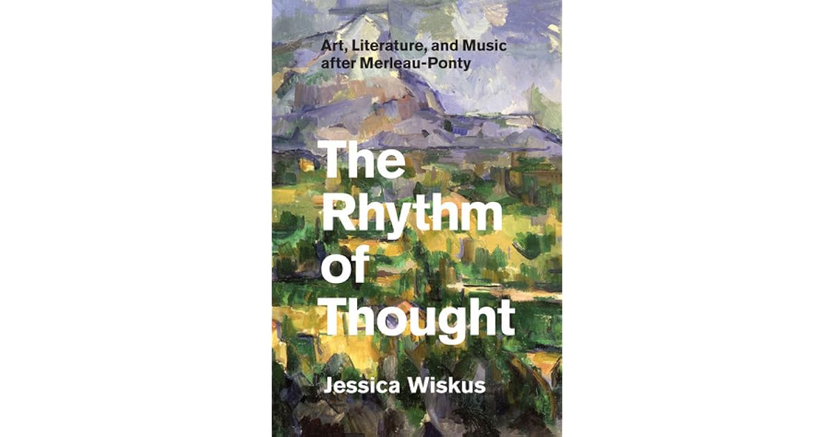 The Rhythm of Thought: Art, Literature, and Music after Merleau-Ponty ...