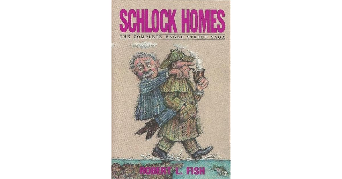 Schlock Homes: The Complete Bagel Street Saga by Robert L. Fish