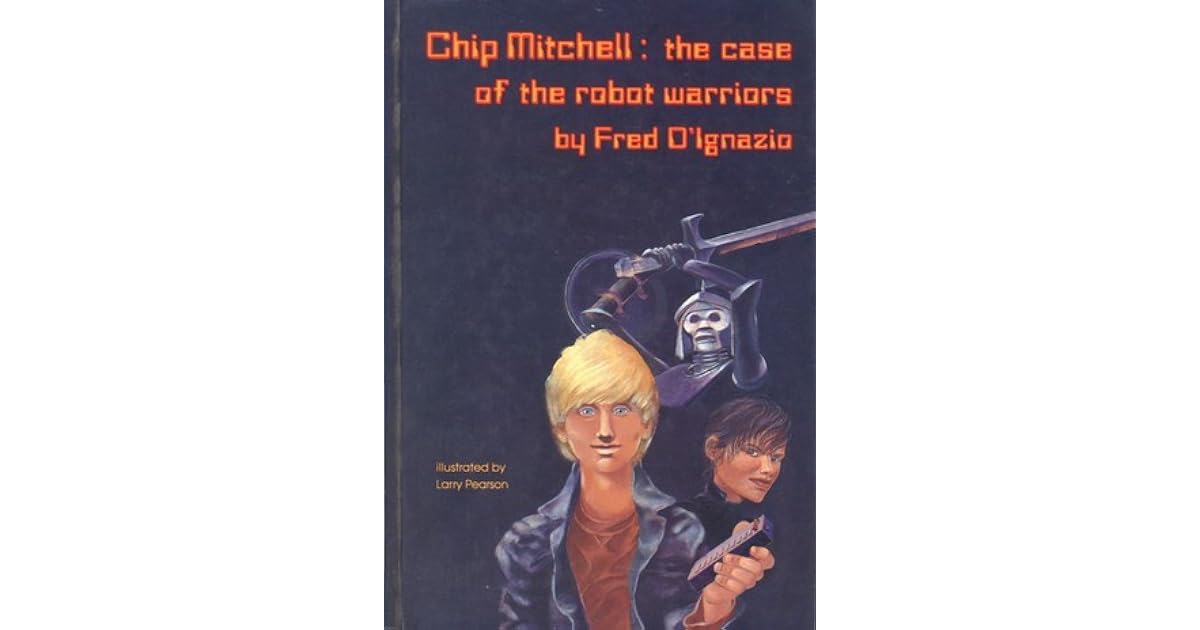 Chip Mitchell: The Case Of The Robot Warriors by Fred D'Ignazio