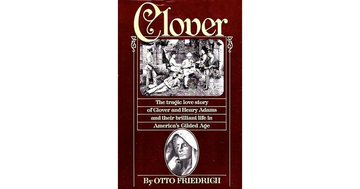 Clover: The Tragic Love Story of Clover and Henry Adams and Their ...