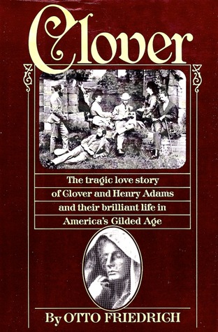 Clover: The Tragic Love Story of Clover and Henry Adams and Their ...