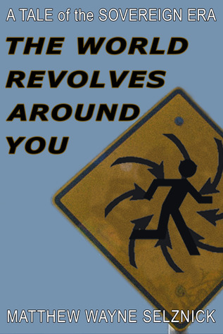 The World Revolves Around You by Matthew Wayne Selznick