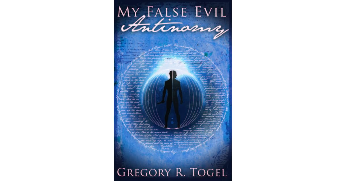 My False Evil Antinomy by Greg R. Togel
