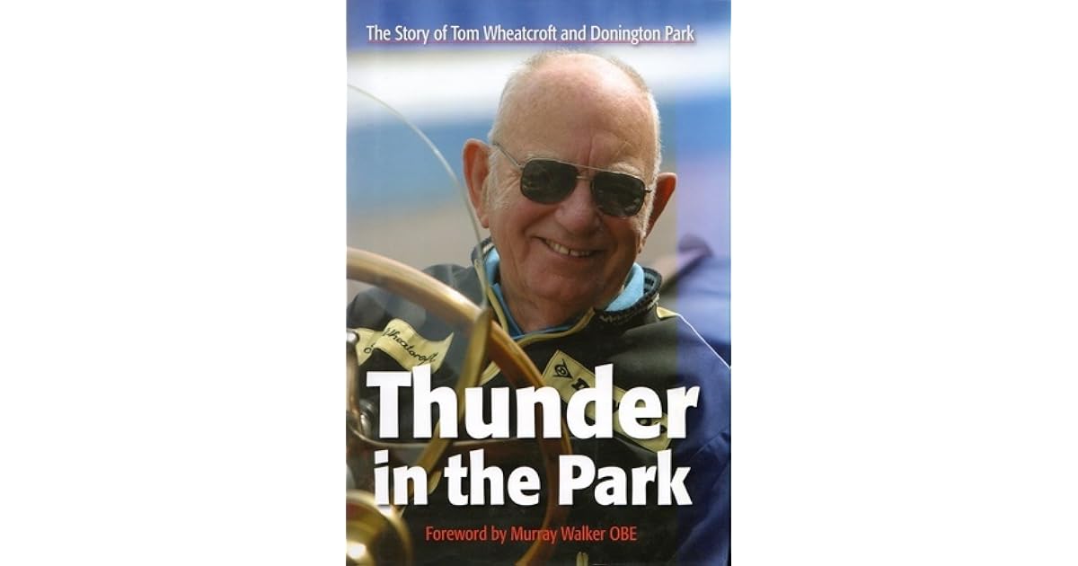 Thunder in the Park: The Story of Tom Wheatcroft and Donington Park by ...