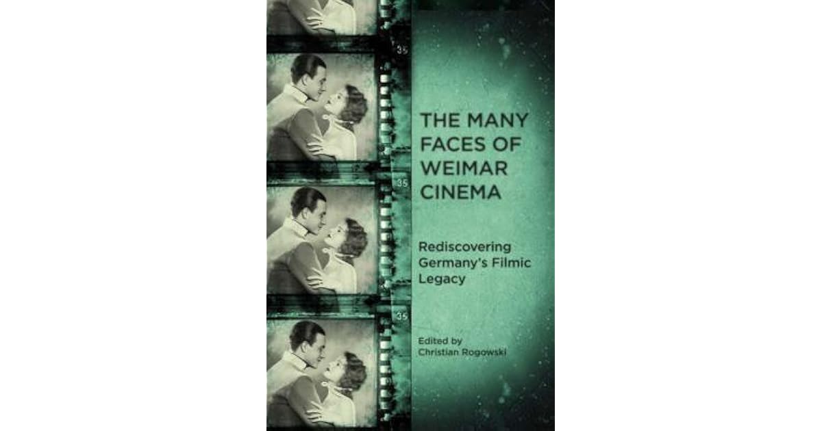 The Many Faces of Weimar Cinema: Rediscovering Germany's Filmic Legacy ...