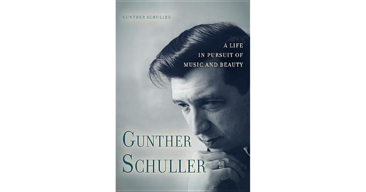 Gunther Schuller: A Life in Pursuit of Music and Beauty by Gunther Schuller