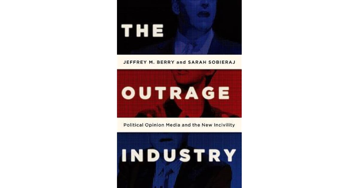 The Outrage Industry: Political Opinion Media and the New Incivility by ...