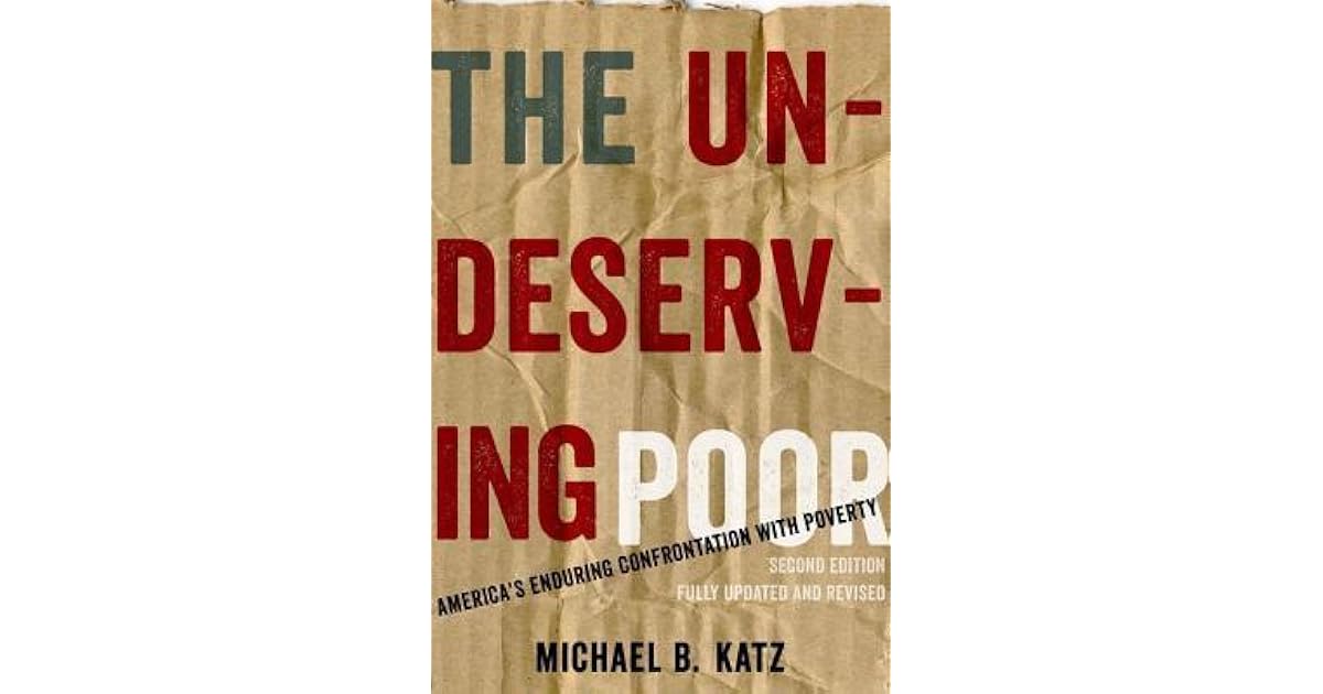 The Undeserving Poor: America's Enduring Confrontation with Poverty by ...