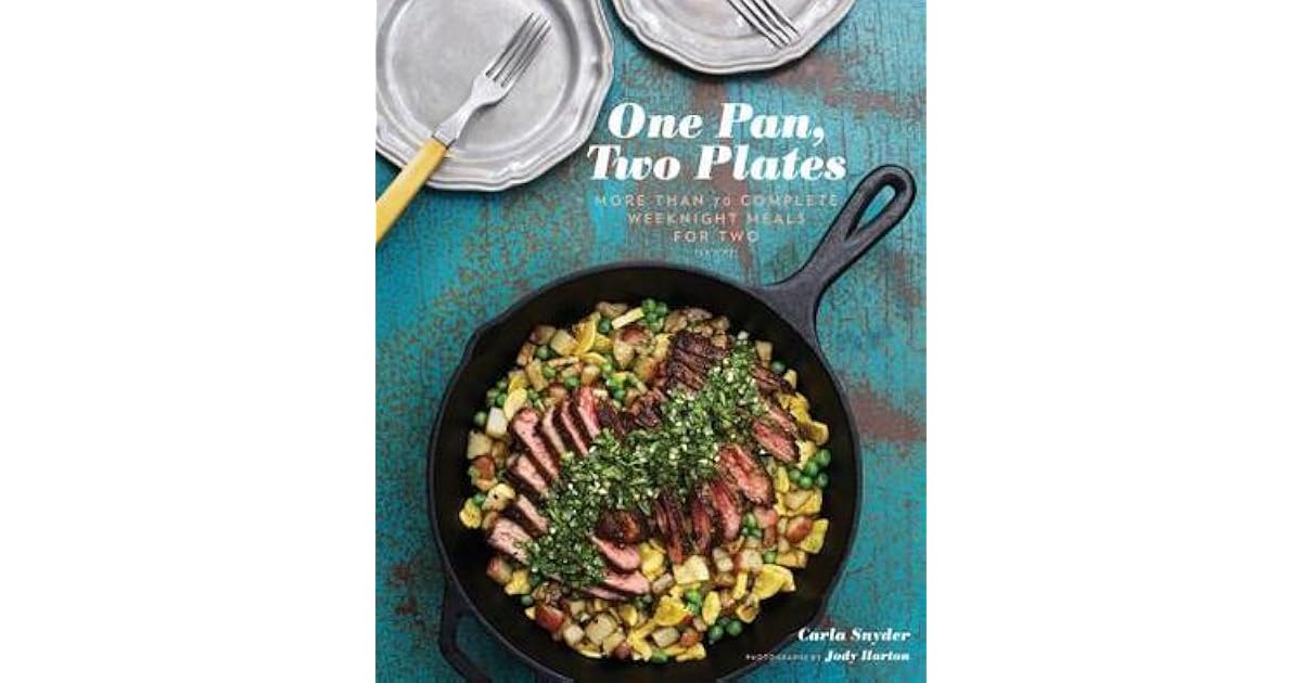 One Pan, Two Plates: More Than 70 Complete Weeknight Meals for Two by ...