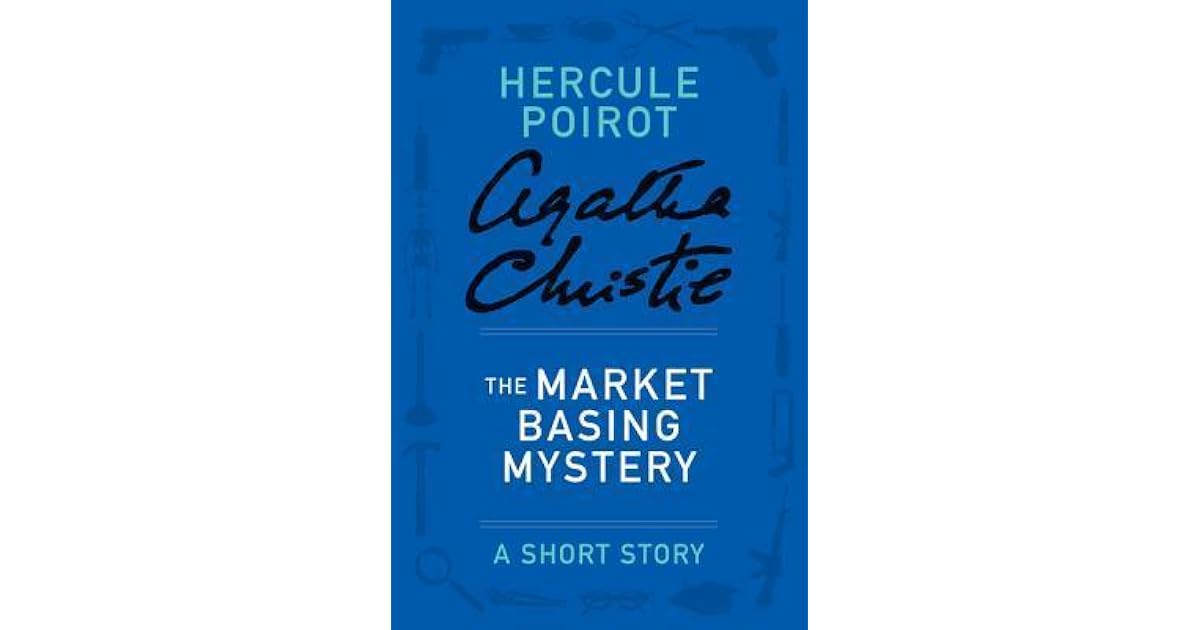 The Market Basing Mystery: a Hercule Poirot Short Story by Agatha Christie