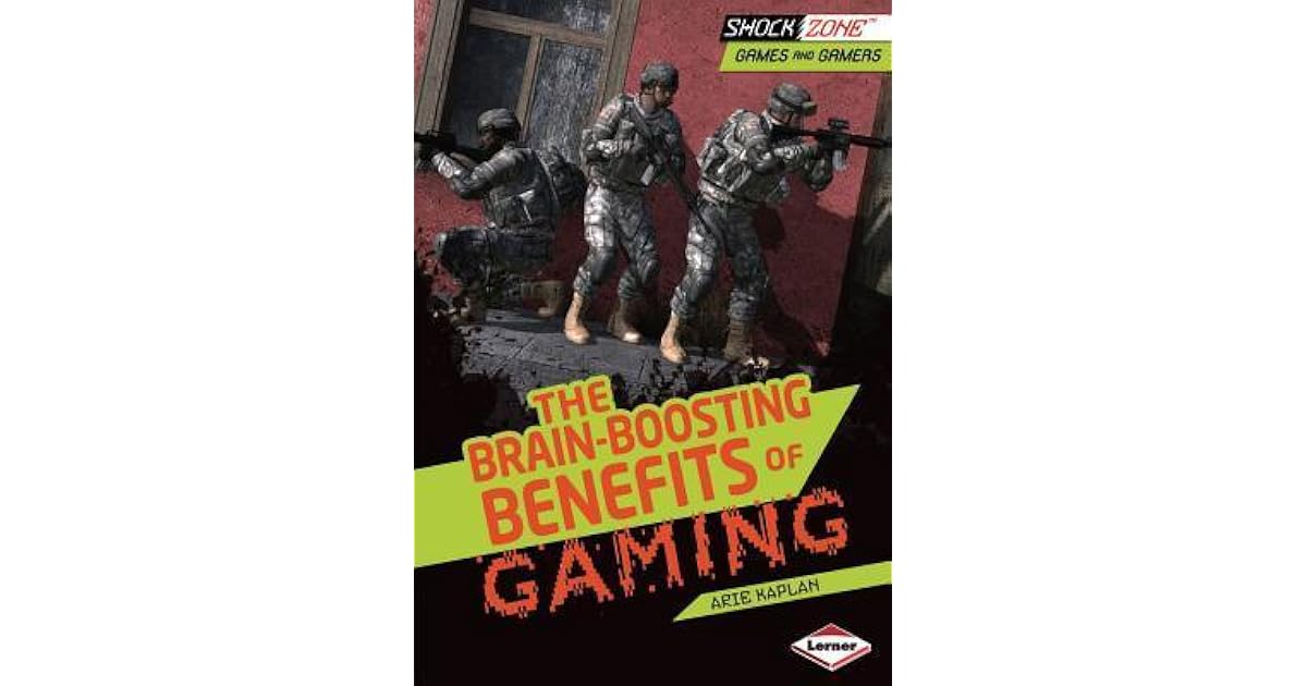 The Brain-Boosting Benefits of Gaming by Arie Kaplan